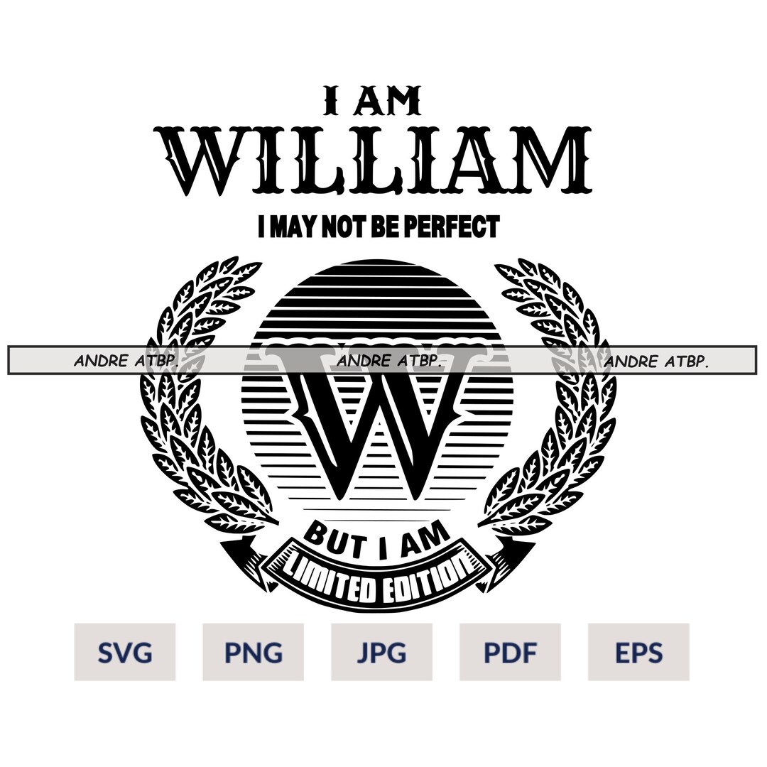 I Am William I May Not Be Perfect but I Am Limited Edition, Custom T ...
