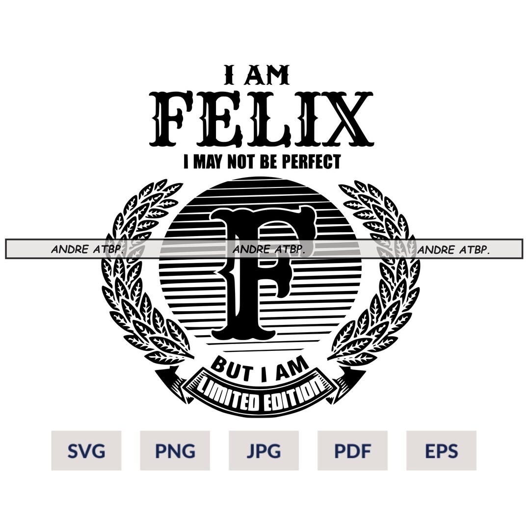 I Am Felix I May Not Be Perfect but I Am Limited Edition, T-shirt ...