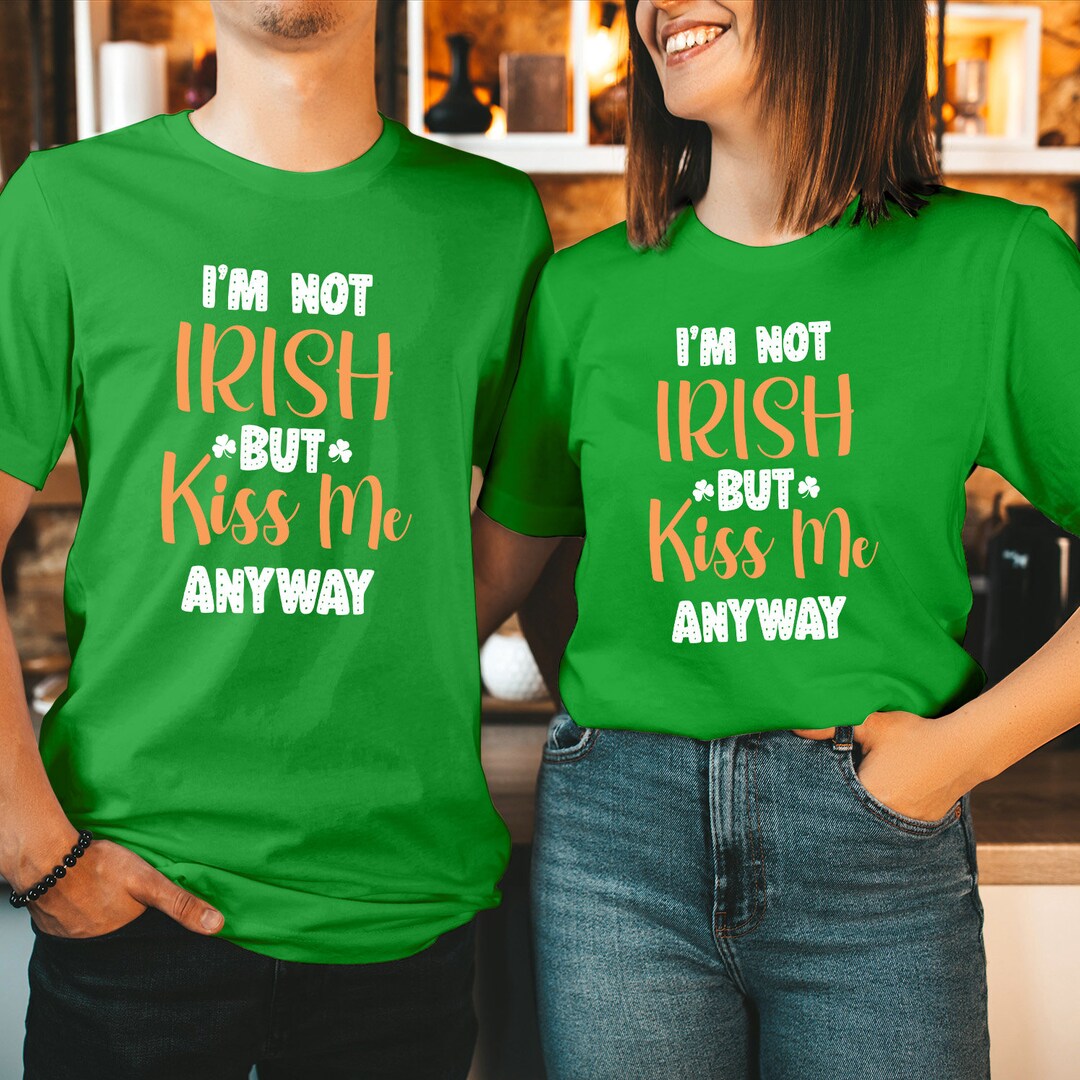 TSHIRT 155 I'm Not IRISH but KISS Me Anyway St Patricks Day T-shirt ...