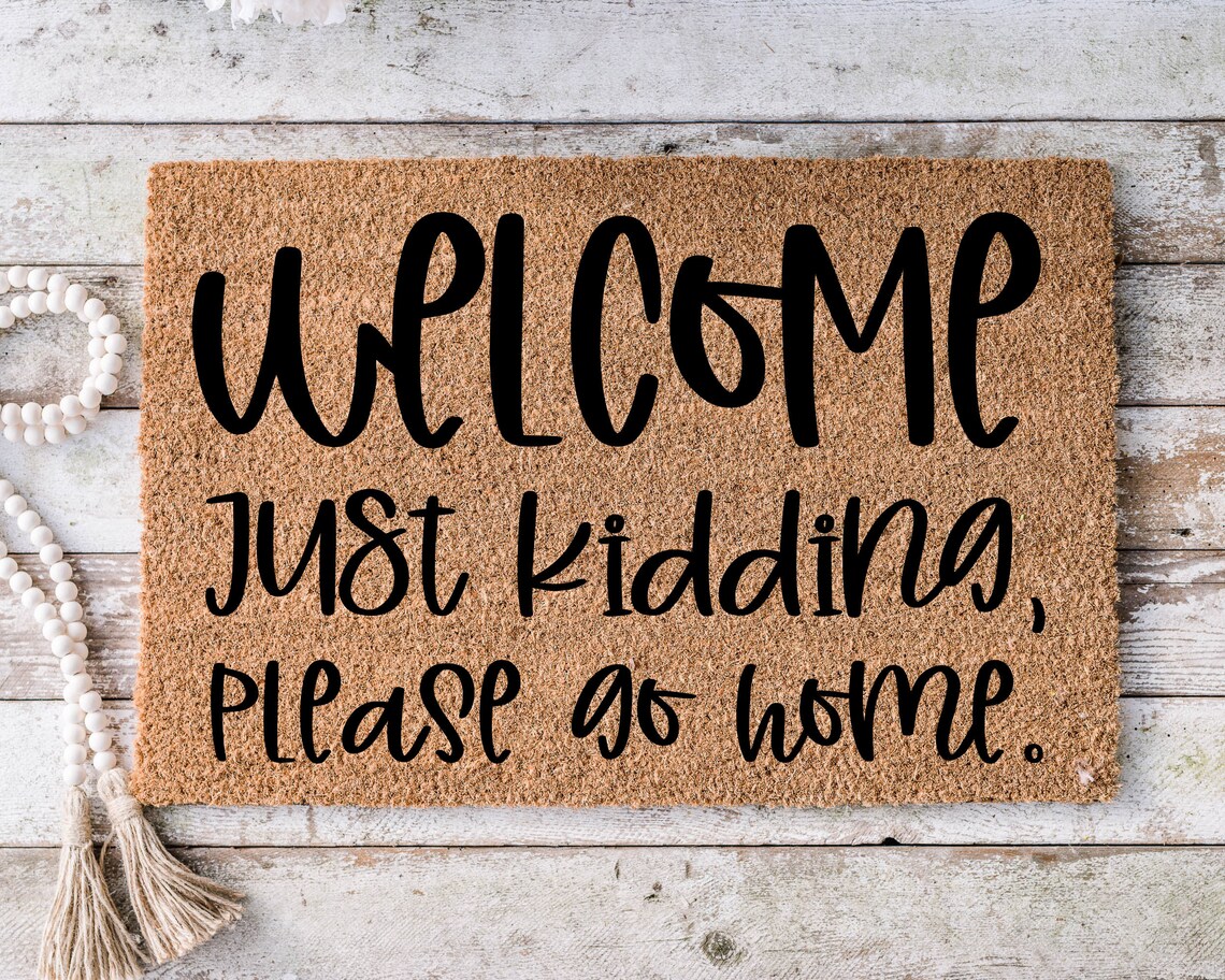 Welcome Just Kidding Please Go Home, Funny Doormat, Housewarming Gift ...
