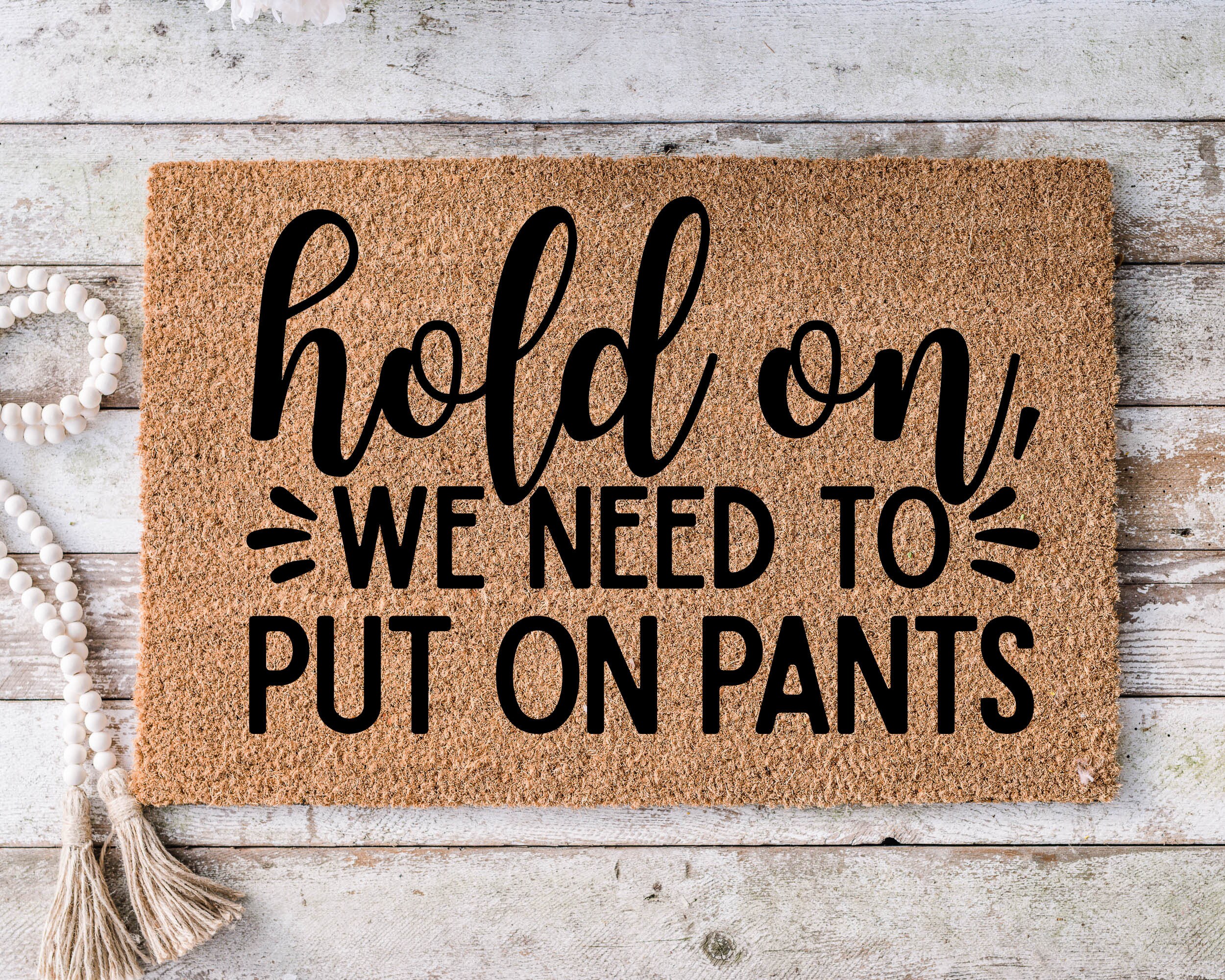 Hold On We Need To Put On Pants Funny Doormat Housewarming Etsy