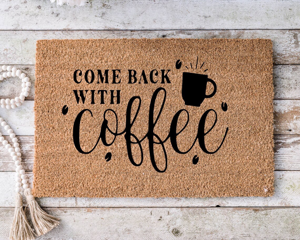 Come back with coffee Funny Doormat Housewarming Gift | Etsy