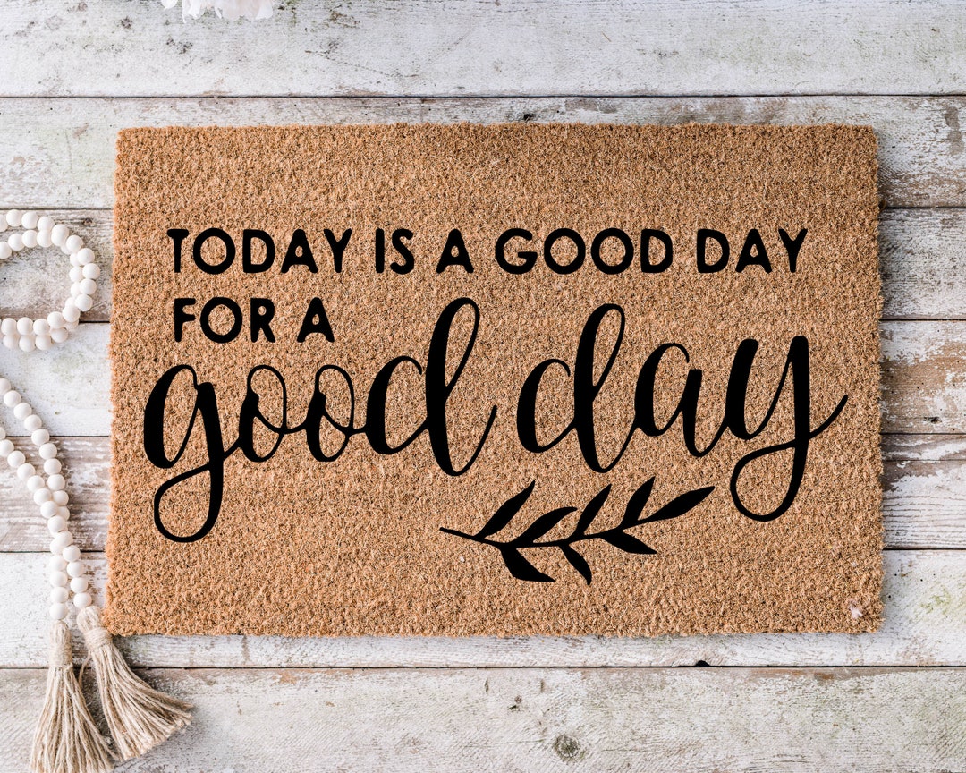 Today is a Good Day for a Good Day, Funny Doormat, Housewarming Gift ...