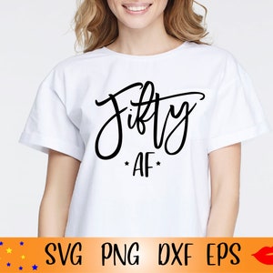 Fifty Af and Fifty Squad Svg-50th Birthday Shirt PNG-50 Years Old ...