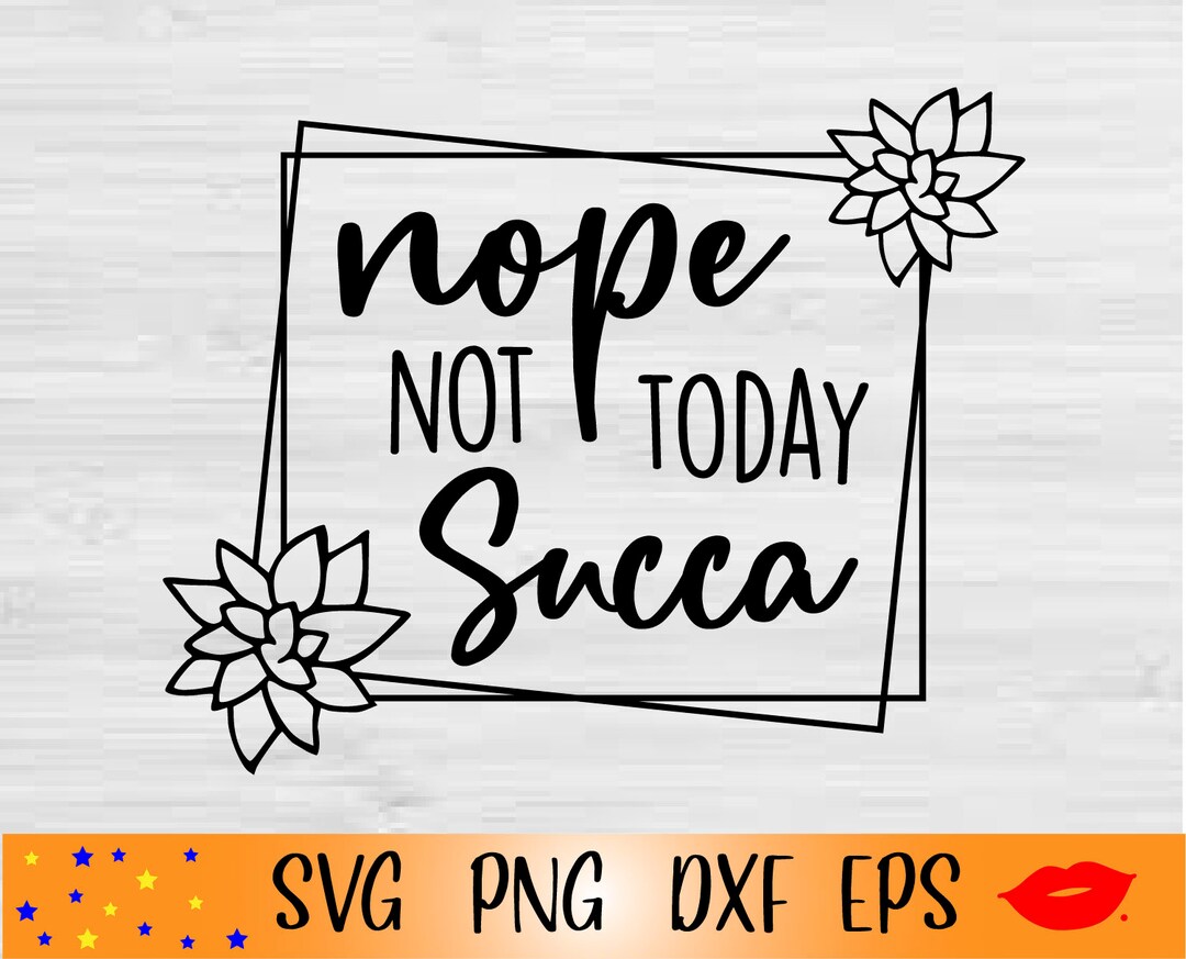 Nope Not Today Succa SVG, Cactus Design (digital Download) - Etsy