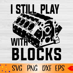 I Still Play With Blocks Svg-funny Mechanic Shirt Png-engine Block Svg ...