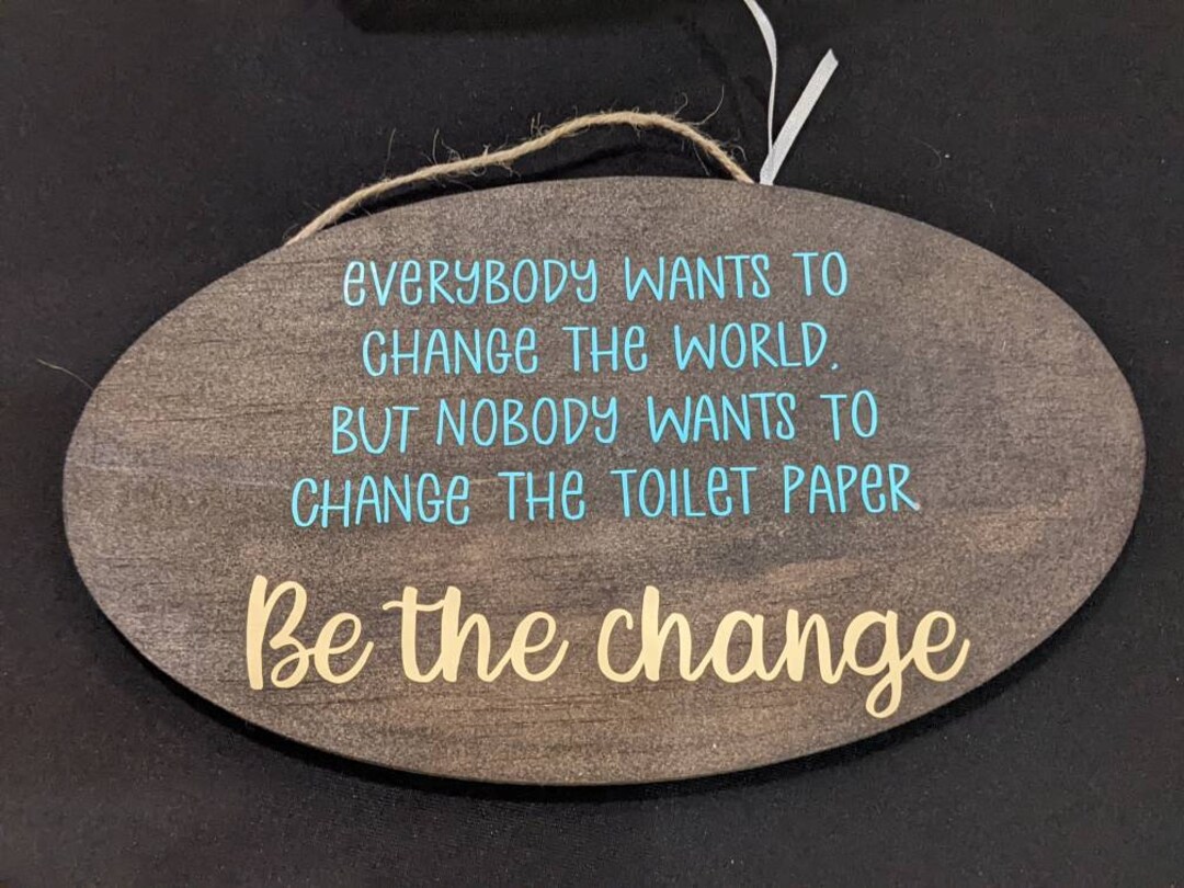 Be the Change toilet Paper Wooden Sign Funny Bathroom - Etsy