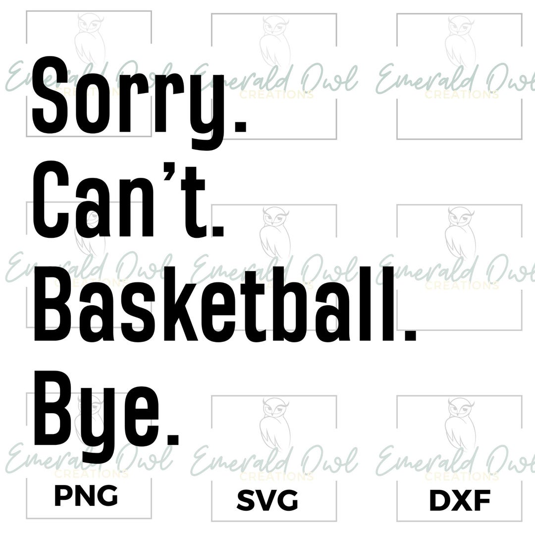 Sorry Cant Basketball Bye SVG | Digital File | Basketball Season ...