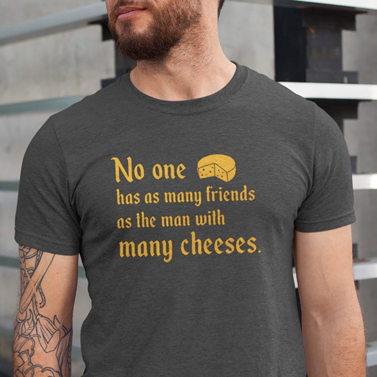 No One Has as Many Friends as the Man With Many Cheeses Tee - Etsy