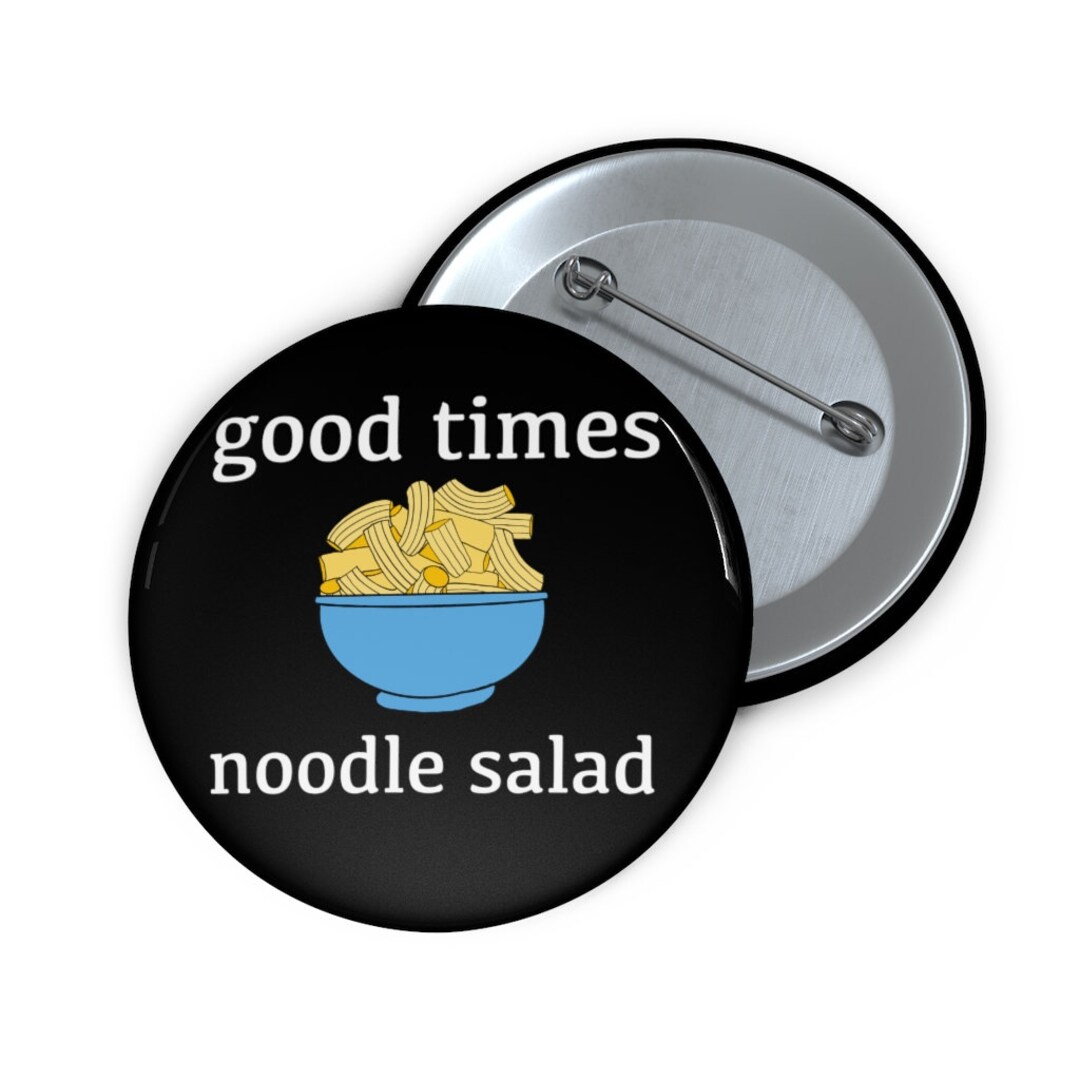 Good Times Noodle Salad Custom Pin Buttons Funny Novelty Gifts - Etsy