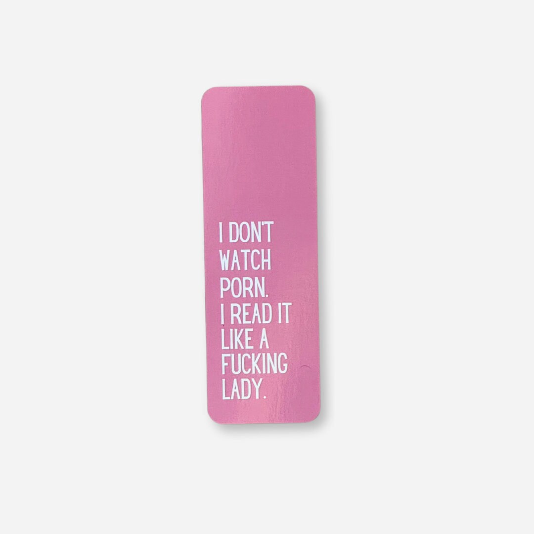 I Dont Watch Porn I Read It Like A Fucking Lady Bookmark Place