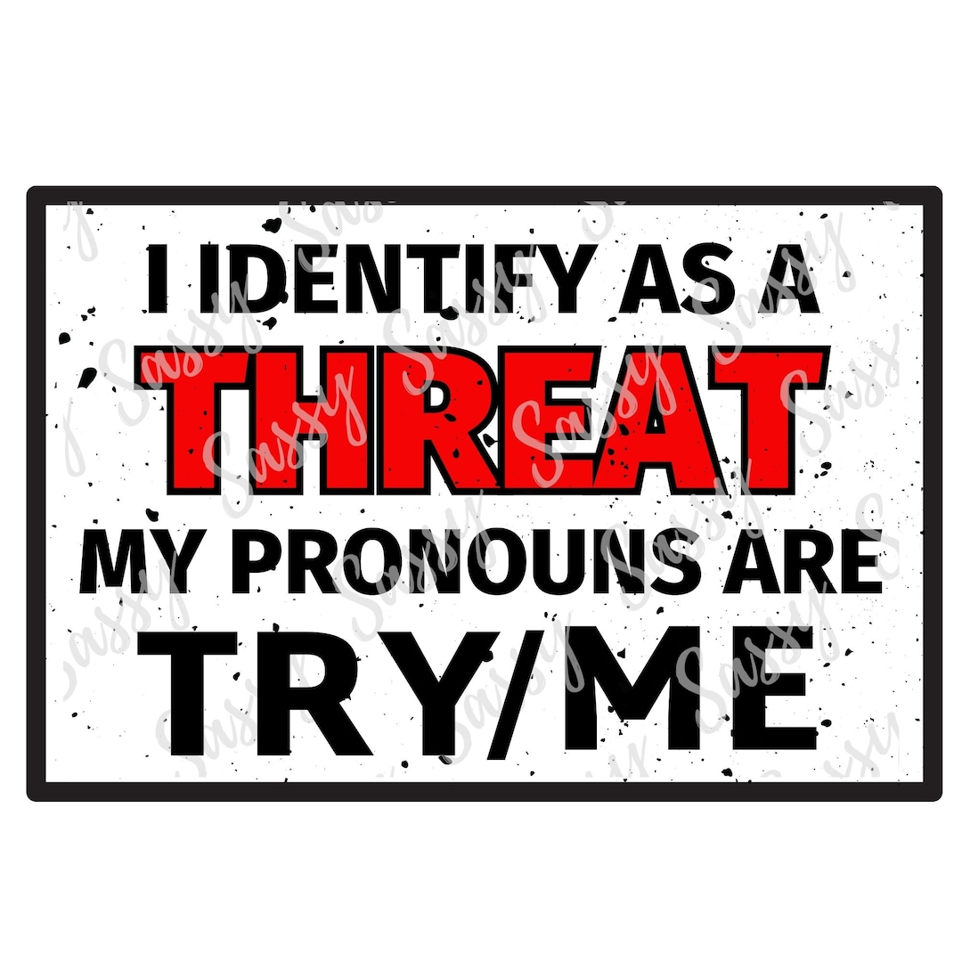 I Identify as A Threat My Pronouns Are Try/me Sublimation - Etsy