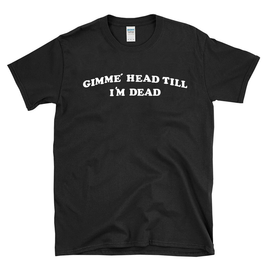Gimme Head Til Im Dead Vintage Iron On Letters 80s Art T Shirt