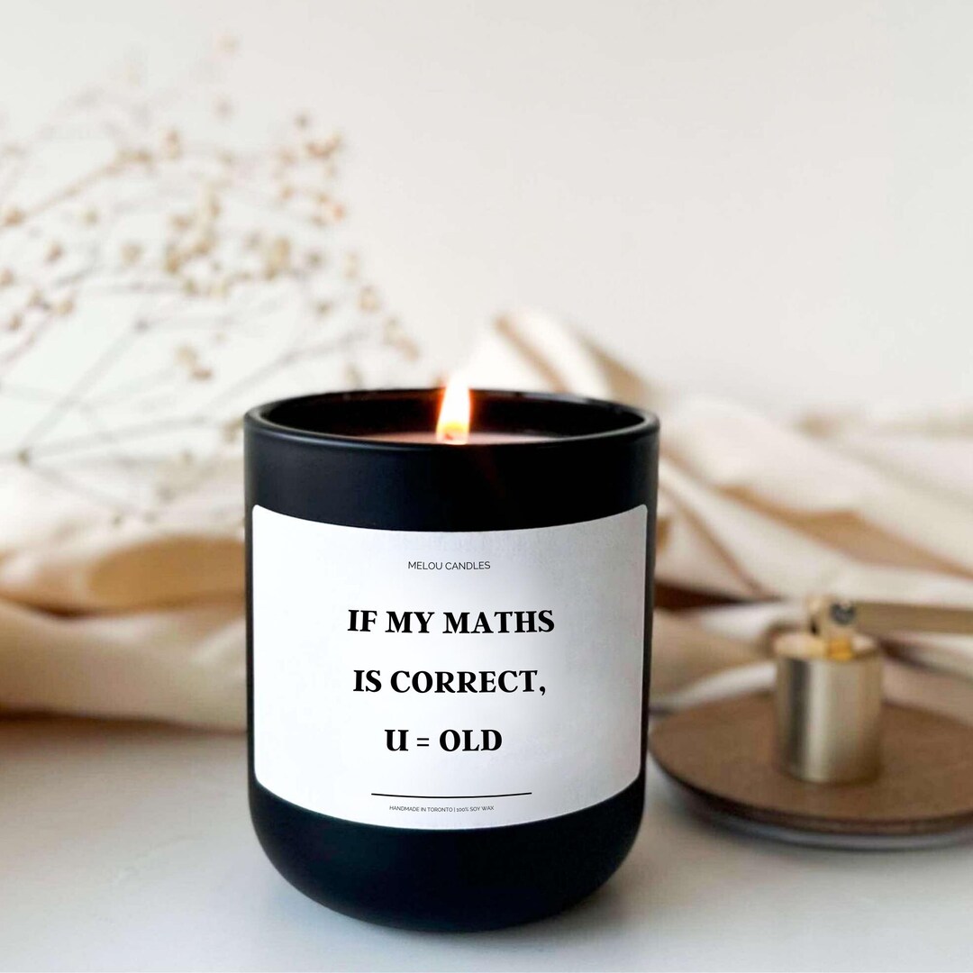 Funny Birthday Candle Gift: 'if My Maths is Correct, U = Old' - Soy Wax ...