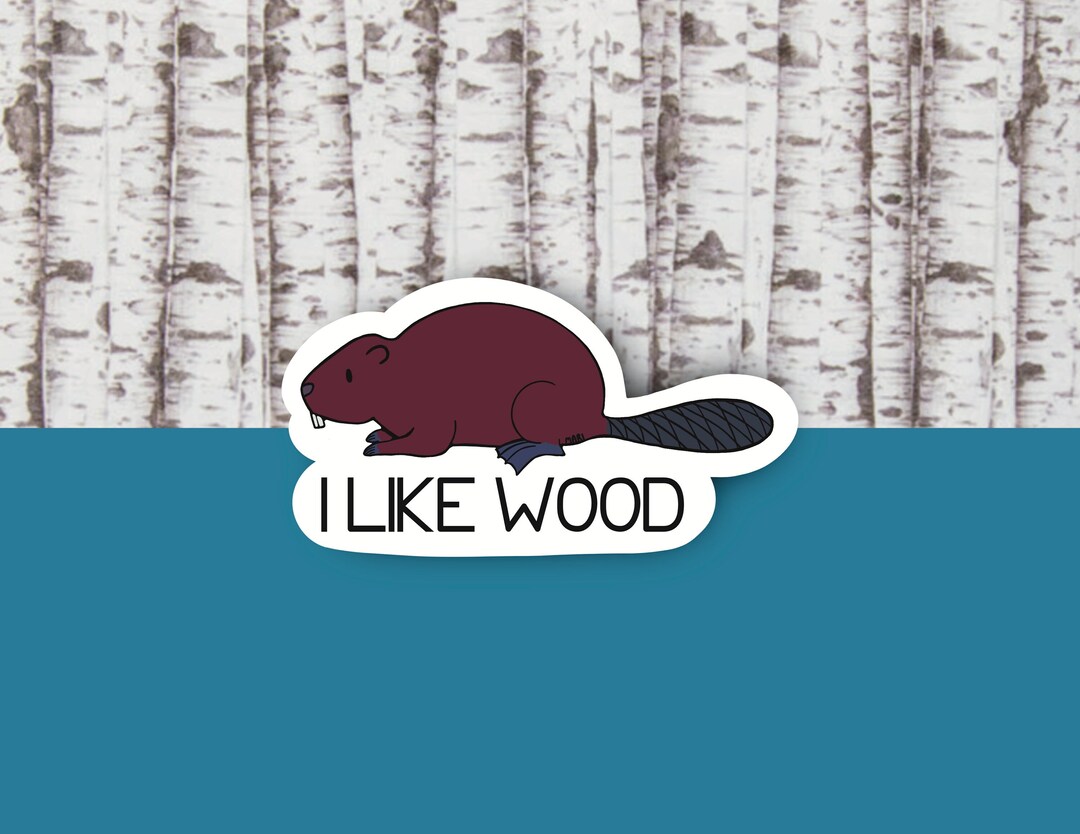 I Like Wood Beaver Sticker | Funny Animal Pun, Waterproof Vinyl - Etsy