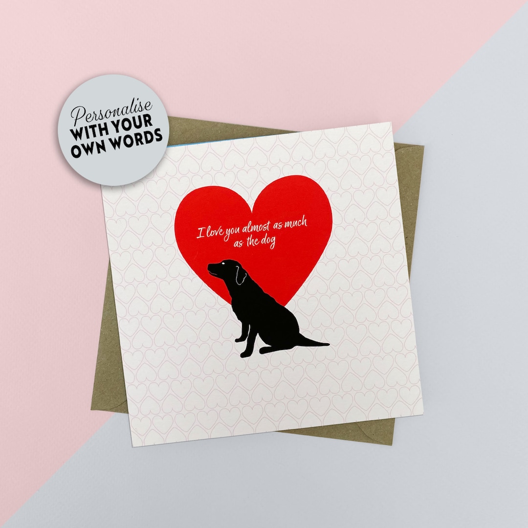 Labrador Valentine's Day. I Love You Almost as Much as the Dog ...