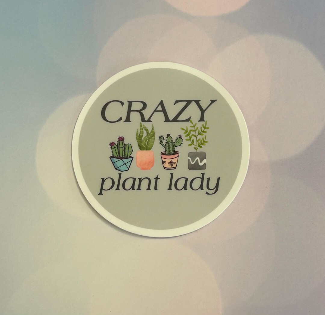 Crazy Plant Lady Waterproof Sticker, Gift for Plant Lover, Funny Plant ...