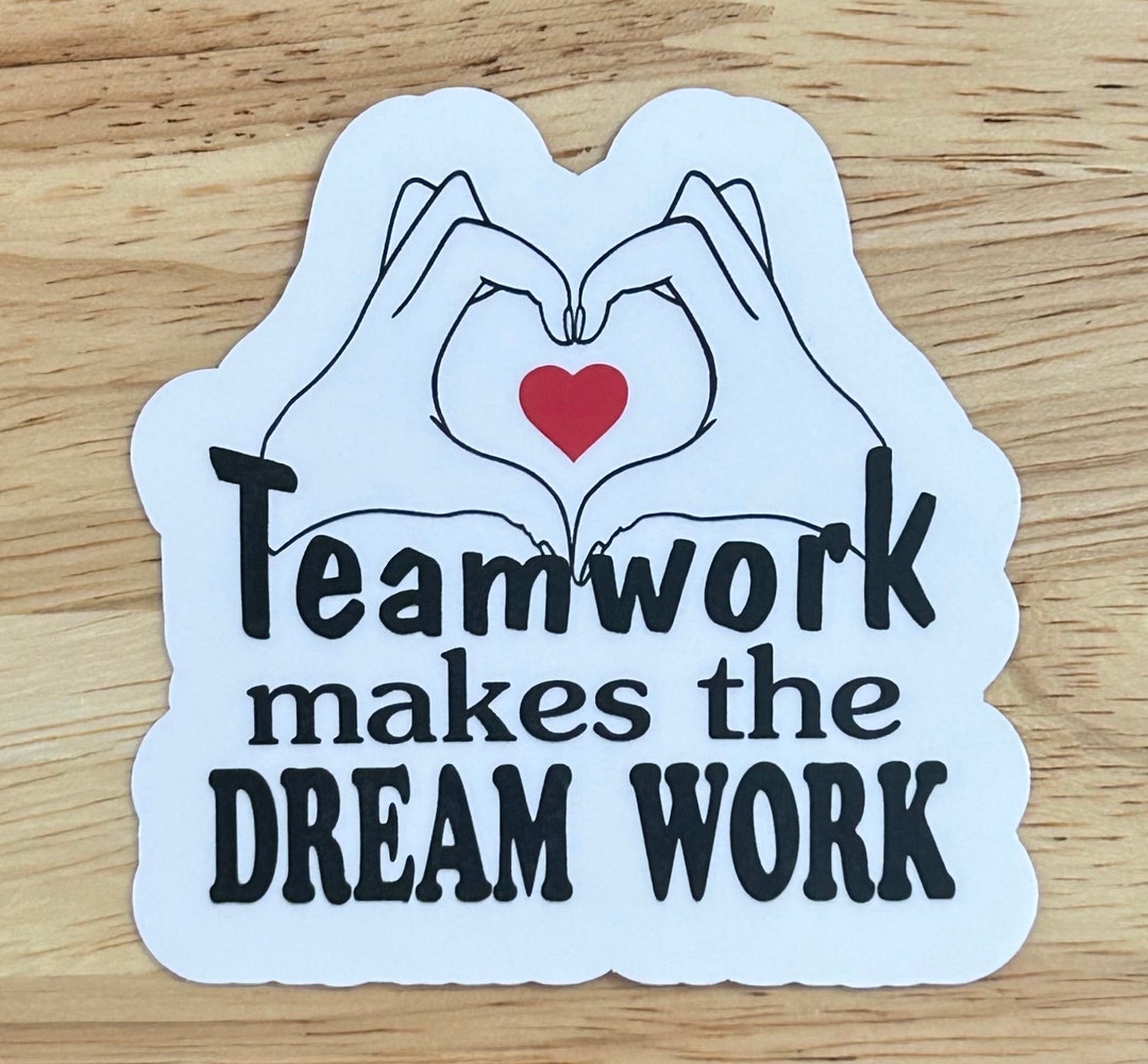 Teamwork Makes the Dream Work Sticker, Waterproof Sticker, Inspiring ...