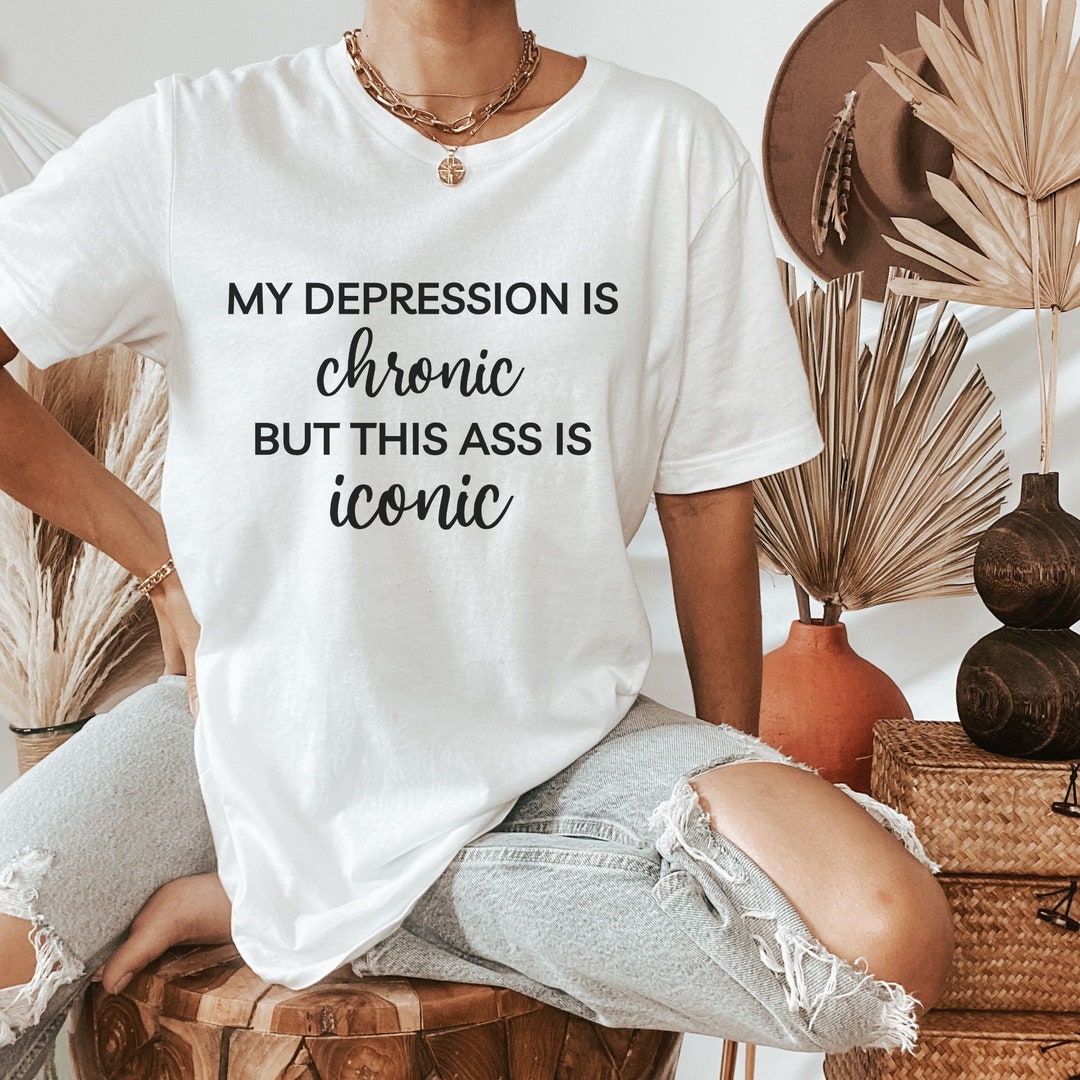 Depression Shirt, Ass is Iconic Shirt, Mental Health Gift, Depressed ...