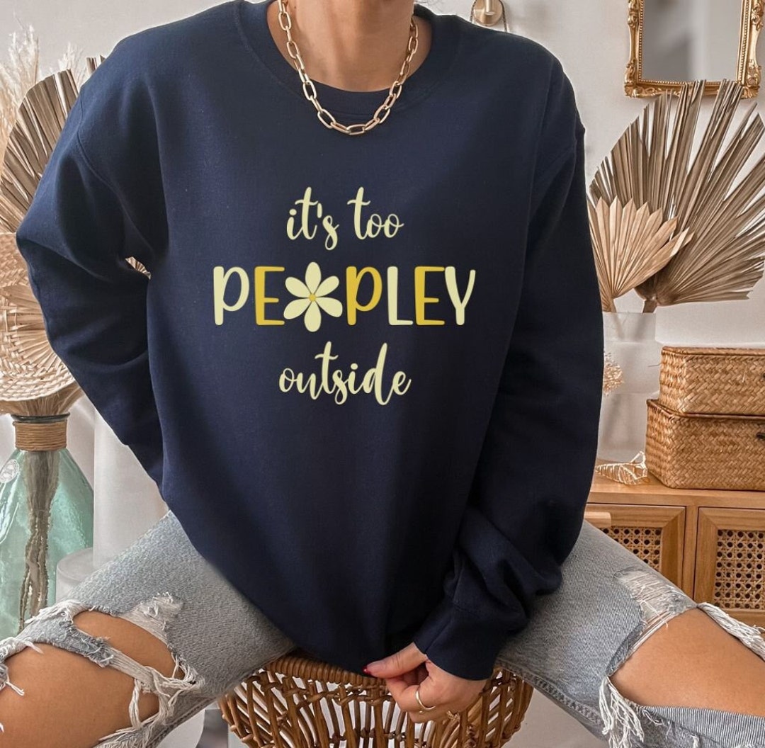 Too Peopley Crewneck Sweatshirt, Cute Anxiety Shirt, Funny Mental ...