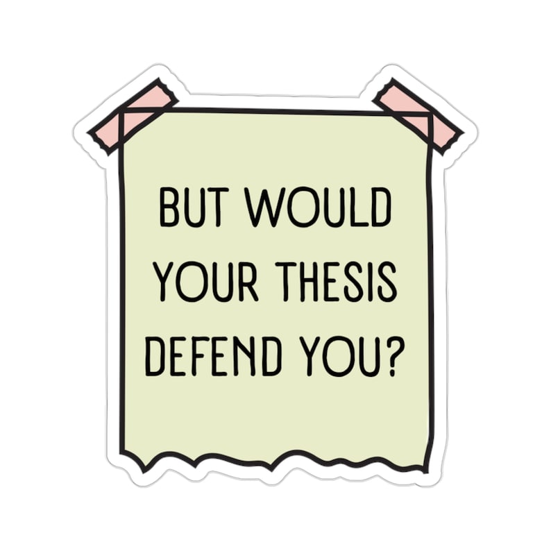 Funny Grad Student Thesis Sticker: "but Would Your Thesis Defend You ...