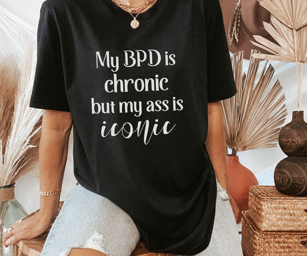 BPD Shirt, Borderline Personality Disorder Shirt, Funny BPD Shirts ...