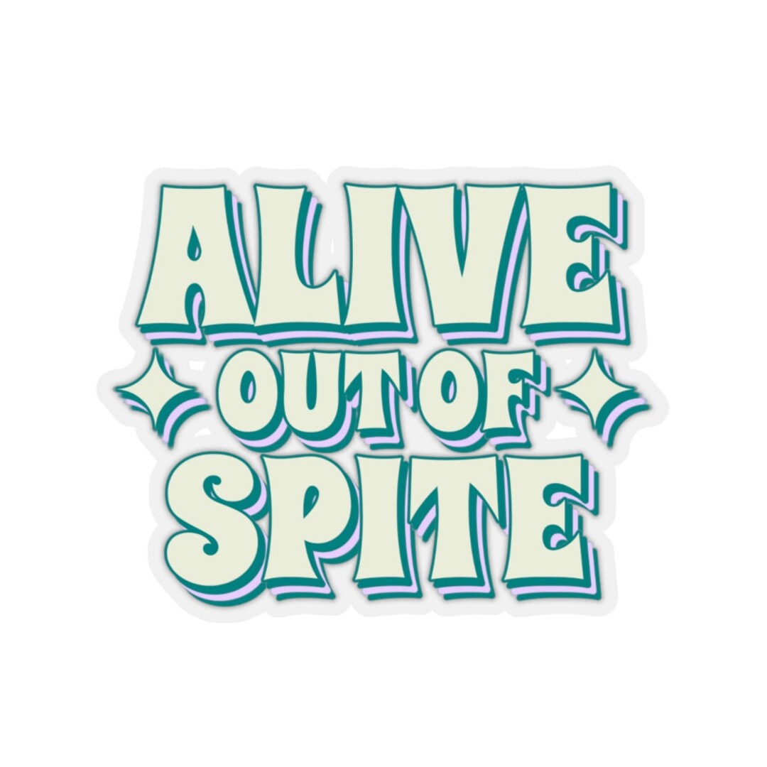 Alive Out of Spite Sticker, Mental Health Sticker, Self Love Gift ...
