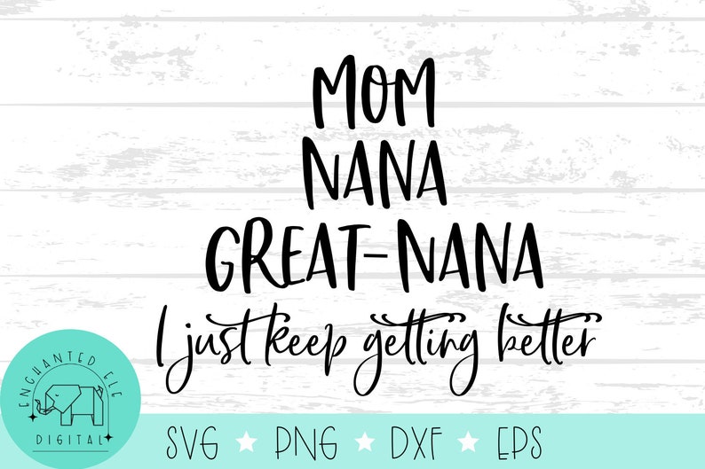 Mom, Nana, Great-nana - Getting Better - SVG Digital Download - Etsy