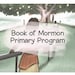Complete Primary Program | Editable | Book of Mormon Primary ...