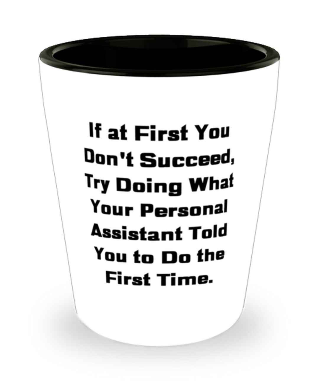 Best Personal Assistant Gifts, Funny PA Shot Glass, If at First You Don ...