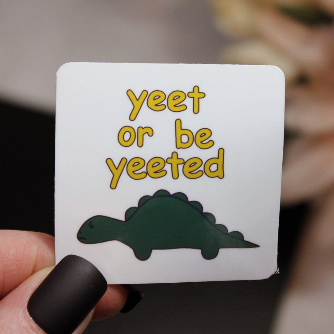 Yeet or Be Yeeted Dino Vinyl Sticker - Etsy