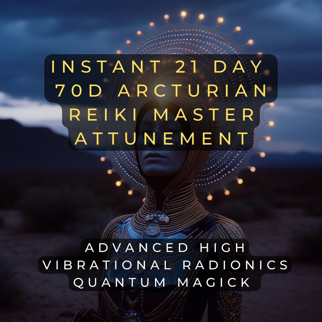 21 Day Arcturian 70D Reiki Master in ONE Radionics Session Energy Imprinting.unlock the Next ...