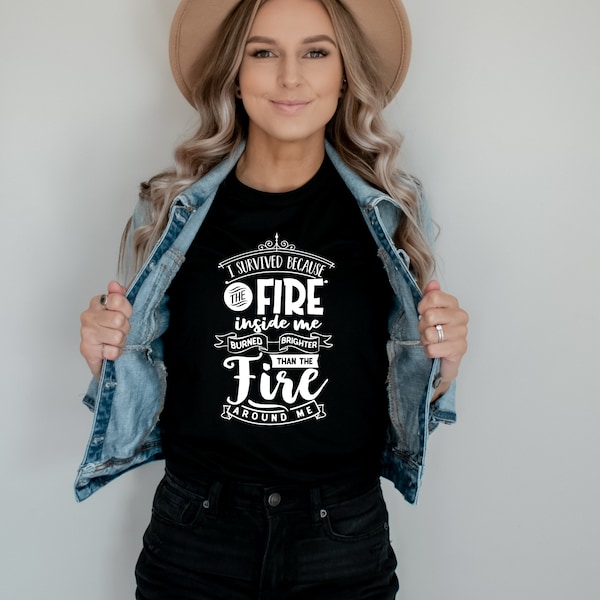 I Survived Because the Fire Inside Me Burned Brighter Than Around Me - Etsy