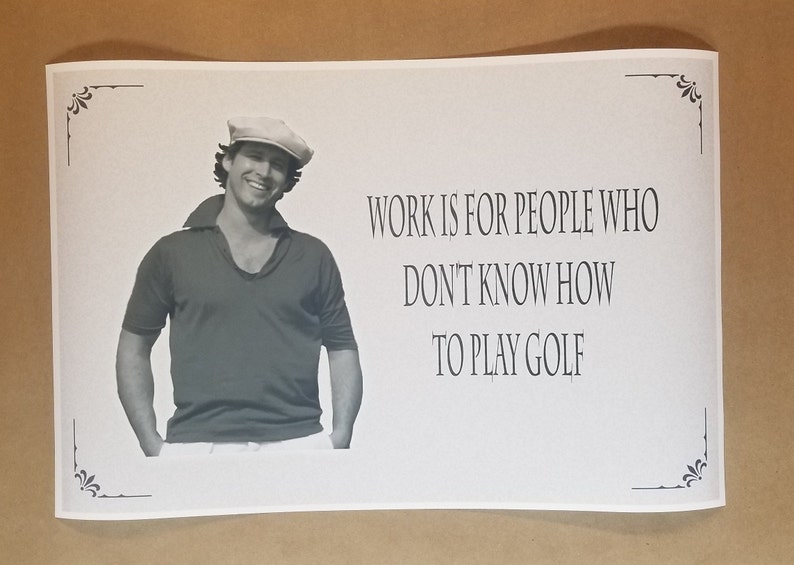 Caddyshack Poster 12" X 18" - Work is for People Who Don't Play Golf ...