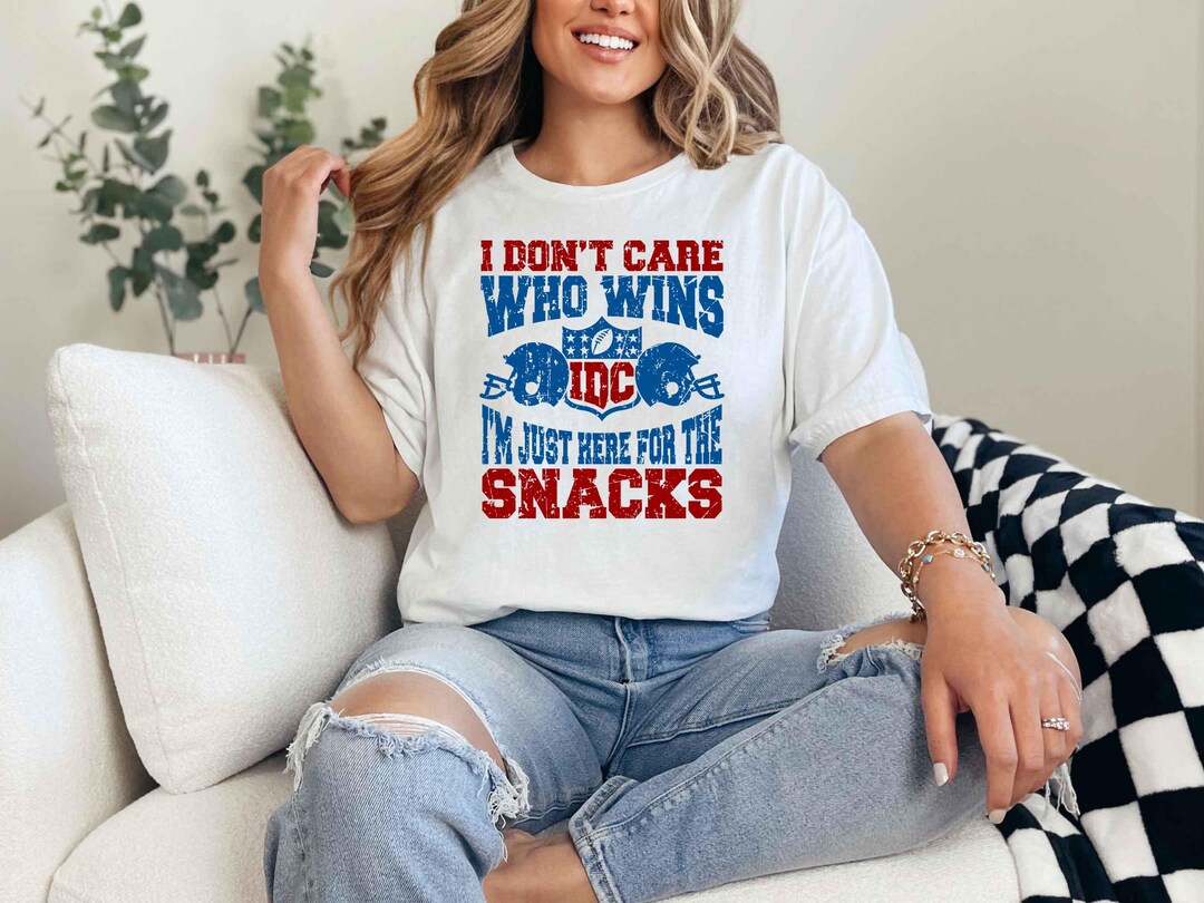 IDC Who Wins Just Here for the Snacks Super Bowl Funny Png Tee Shirt ...