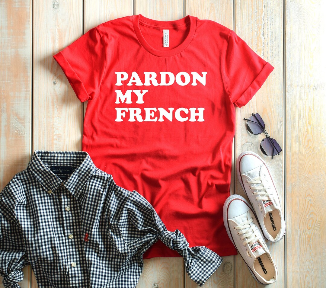 Pardon My French Shirt, French Language Shirt, Tout Va Bien Shirt ...