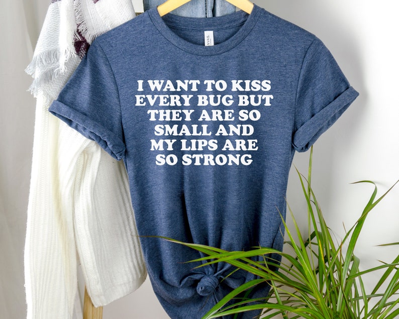 I Want to Kiss Every Bug but They Are so Small and My Lips Are - Etsy