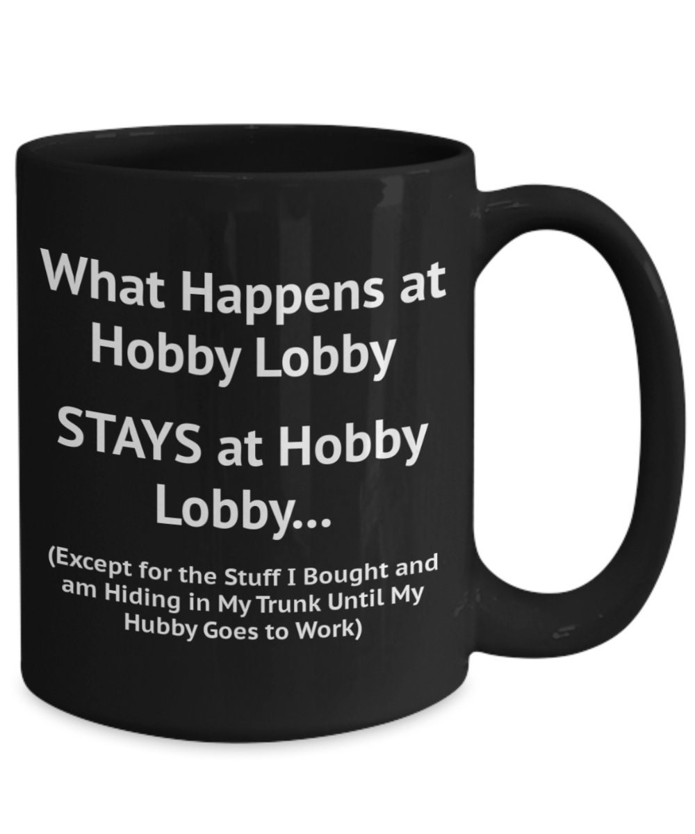 What Happens At Hobby Lobby Funny 15oz Coffee Mug For Her Etsy UK What Happens At Hobby Lobby Funny 15oz Coffee Mug For Her Etsy UK