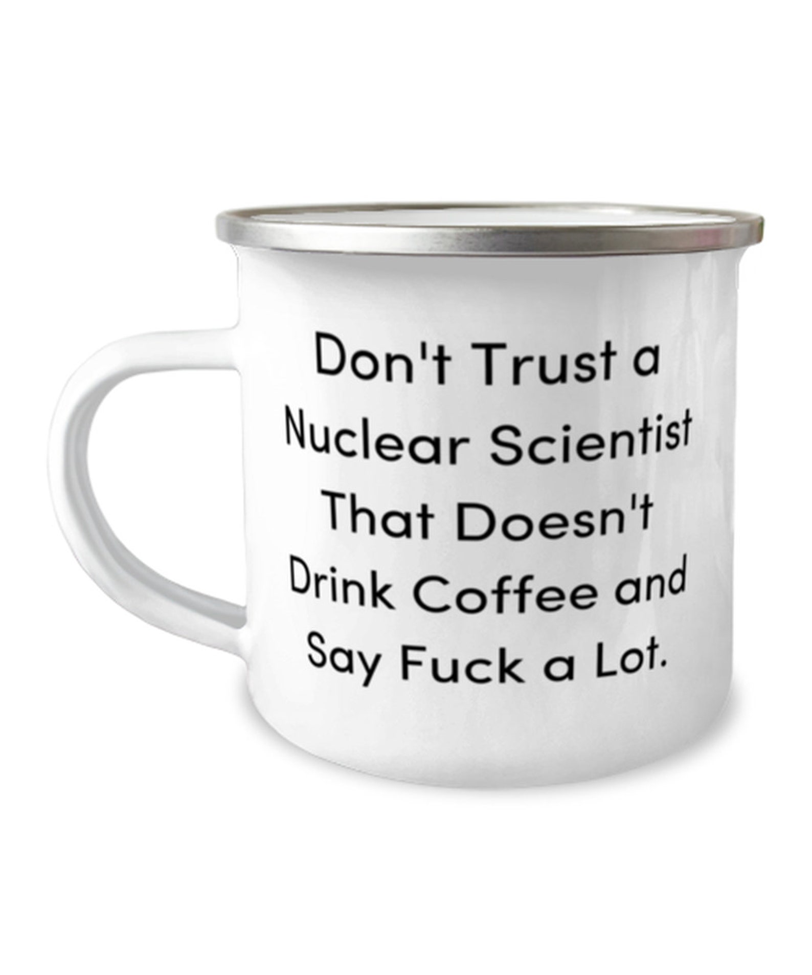 Beautiful Nuclear Scientist 12oz Camper Mug, Don't Trust A Nuclear ...