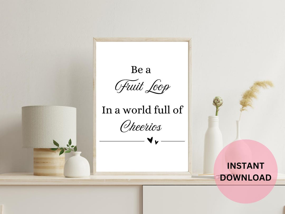 Be a Fruit Loop in a World Full of Cheerios Quirky Inspirational Quote ...