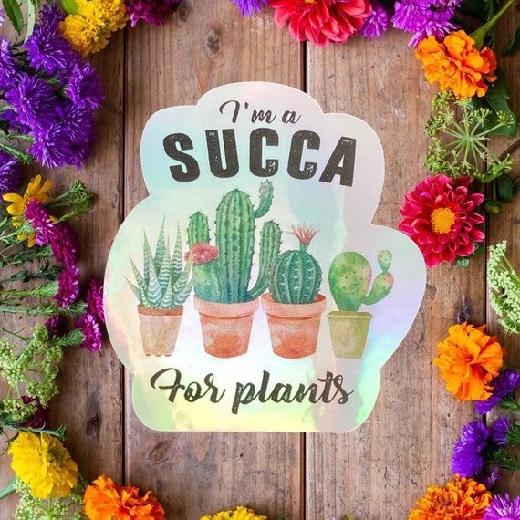 Im a Succa for Plants Funny Plant Sticker Holographic Plant - Etsy