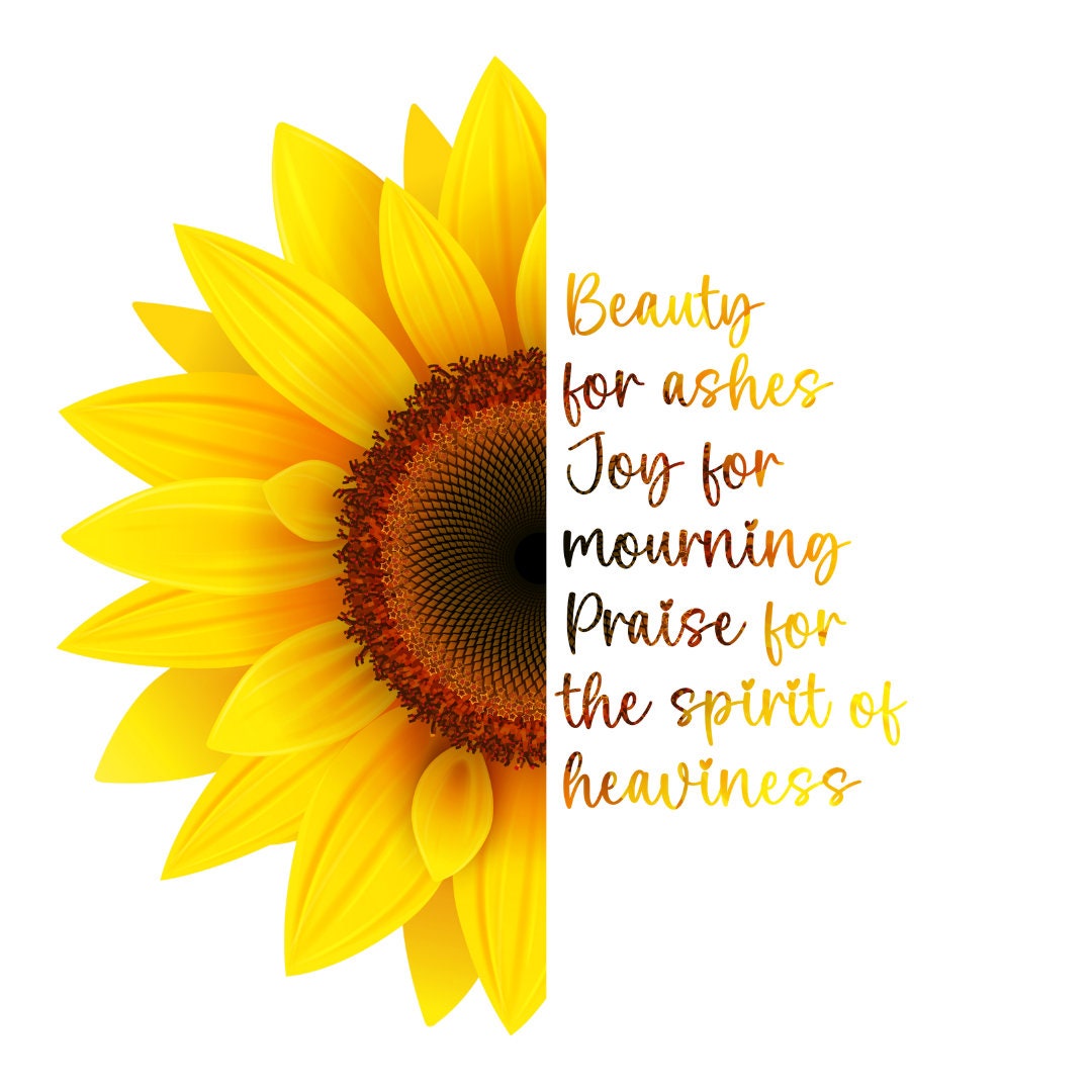 Beauty for Ashes Bible Quote, Sunflower Quote, Isaiah 61:3, Digital ...