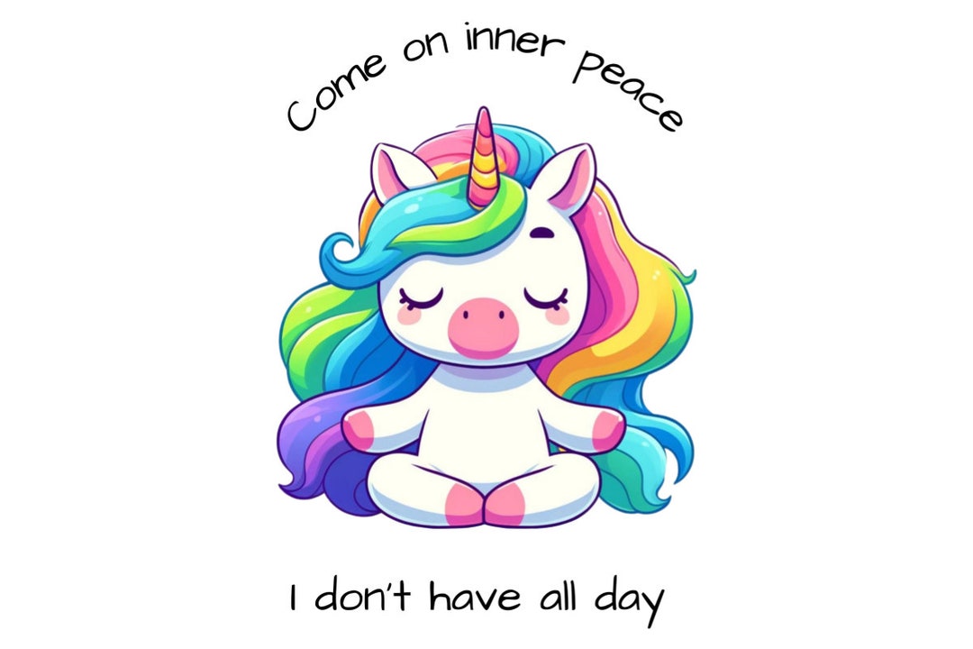 Cute Meditating Unicorn, Come on Inner Peace I Don’t Have All Day ...