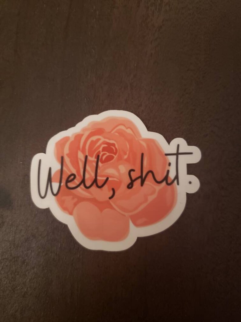 Well Shit Sticker Flower Sticker Sassy Sticker Funny Sticker Vinyl ...