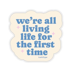 We're All Living Life for the First Time Motivational Sticker - Etsy