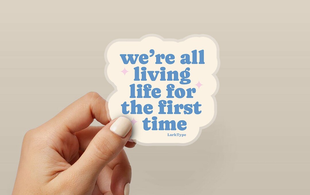 We're All Living Life for the First Time Motivational Sticker - Etsy