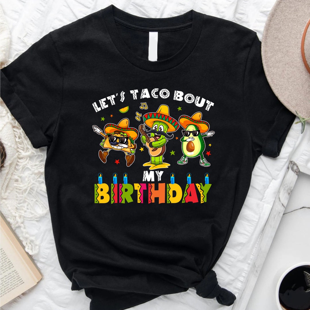 Let's Taco Bout My Birthday Shirt Mexican Birthday Shirt - Etsy