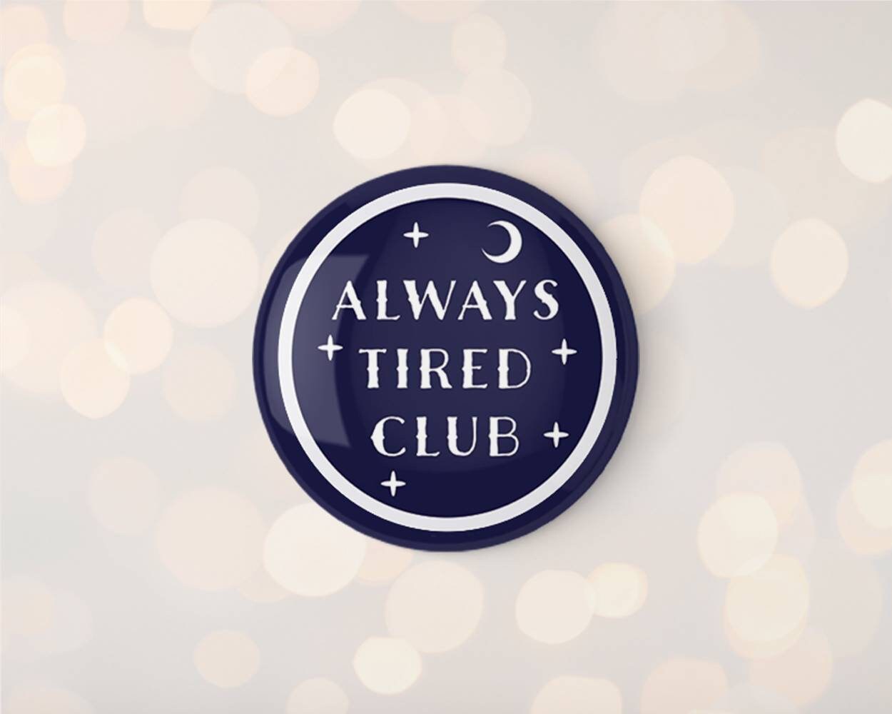 Always Tired Club 32mm Badge - Etsy UK