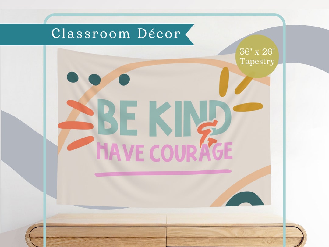 Be Kind and Have Courage Classroom Tapestry | Elementary School Decor ...