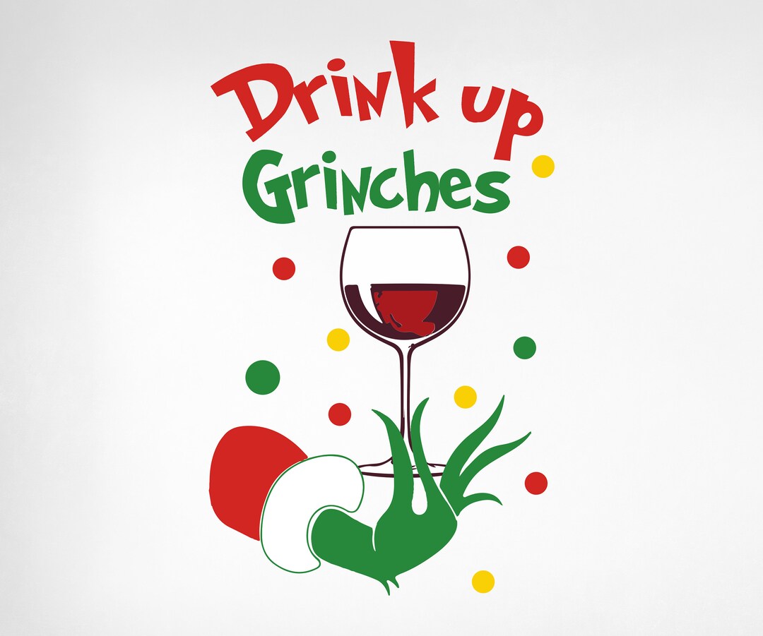 Drink up Grinches SVG, Grinch SVG, Christmas Svg, Grinch Gift Svg ...